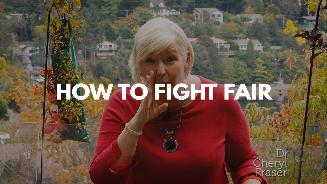 How To Fight Fair - Dr. Cheryl Fraser - Mindful Loving